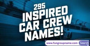 295 Inspired Car Crew Names!