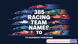385 Racing Team Names To Accelerate Your Brand